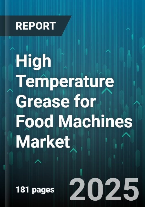 High Temperature Grease for Food Machines Market - Global Forecast 2025 ...