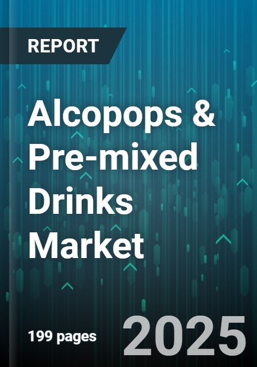 Alcopops & Pre-mixed Drinks Market - Global Forecast to 2030