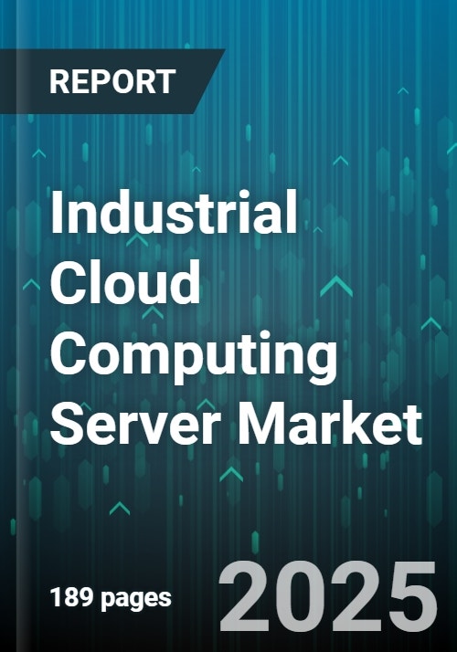 Industrial Cloud Computing Server Market - Global Forecast 2025-2030