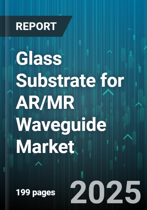 Glass Substrate for AR/MR Waveguide Market - Global Forecast 2025-2030
