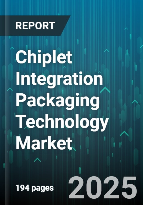 Chiplet Integration Packaging Technology Market - Global Forecast 2025-2030