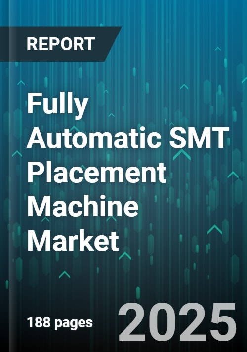 Fully Automatic SMT Placement Machine Market - Global Forecast 2025-2030