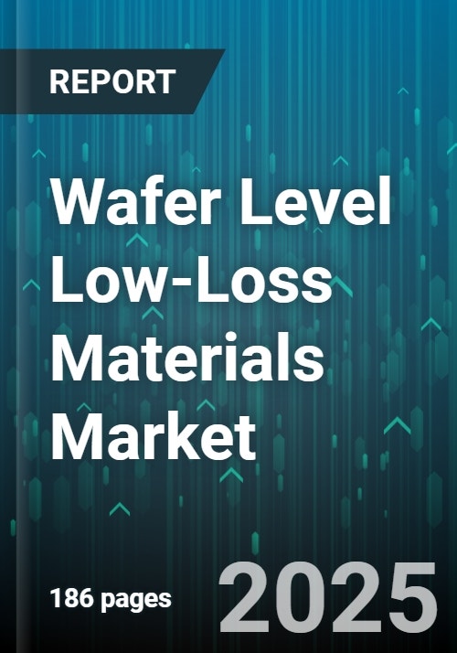 Wafer Level Low-Loss Materials Market - Global Forecast 2025-2030