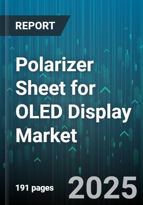 Polarizer Sheet for OLED Display Market - Global Forecast 2025-2030