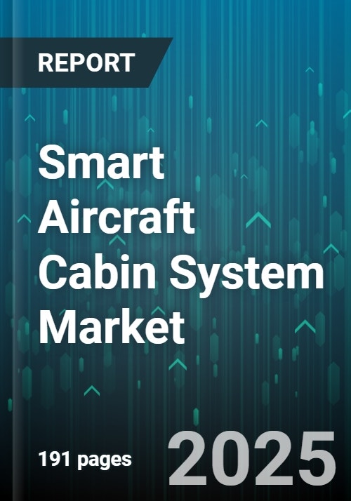 Smart Aircraft Cabin System Market - Global Forecast 2025-2030