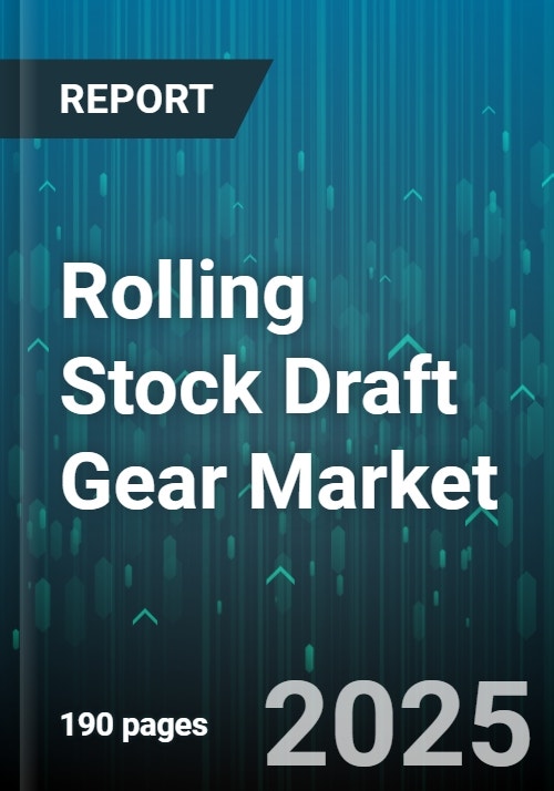 Rolling Stock Draft Gear Market - Global Forecast 2025-2030