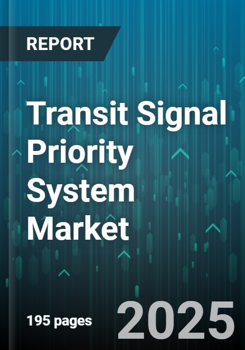 Transit Signal Priority System Market - Global Forecast 2025-2030