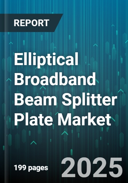 Elliptical Broadband Beam Splitter Plate Market - Global Forecast 2025-2030