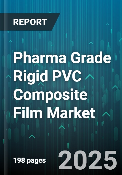 Pharma Grade Rigid PVC Composite Film Market - Global Forecast to 2030