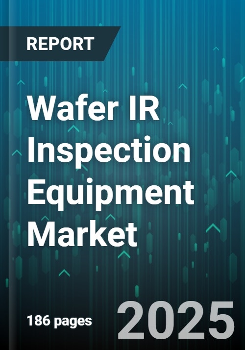 Wafer IR Inspection Equipment Market - Global Forecast 2025-2030