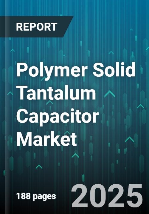 Polymer Solid Tantalum Capacitor Market - Global Forecast to 2030