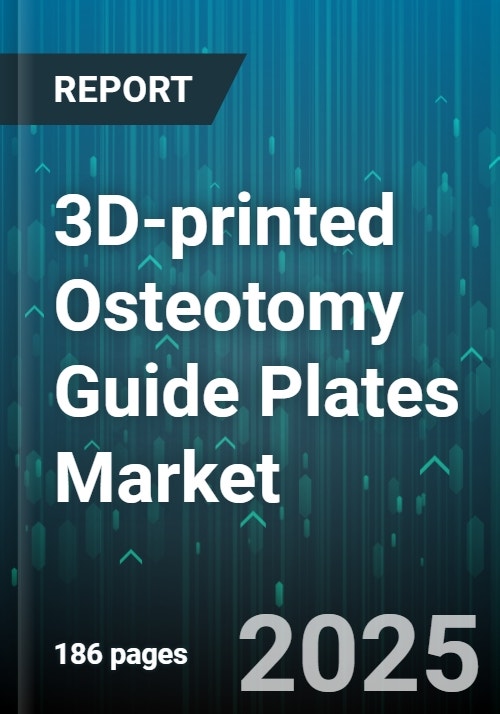 3D-printed Osteotomy Guide Plates Market - Global Forecast 2025-2030