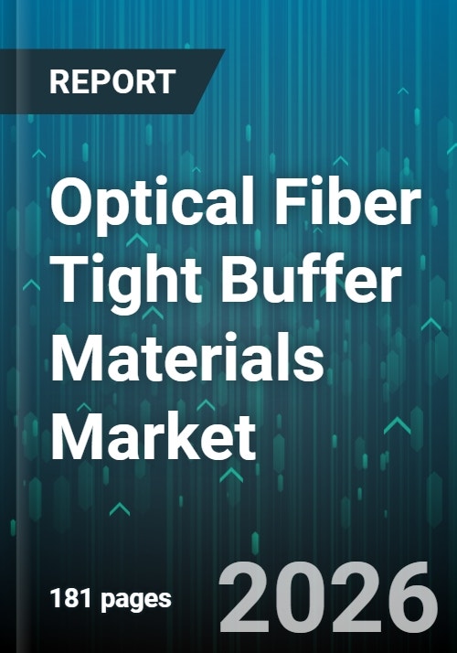 Optical Fiber Tight Buffer Materials Market - Global Forecast 2025-2030