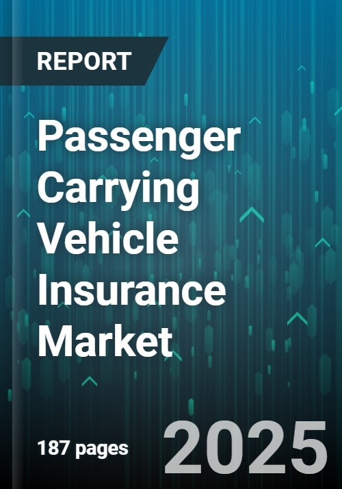 Passenger Carrying Vehicle Insurance Market - Global Forecast 2025-2030
