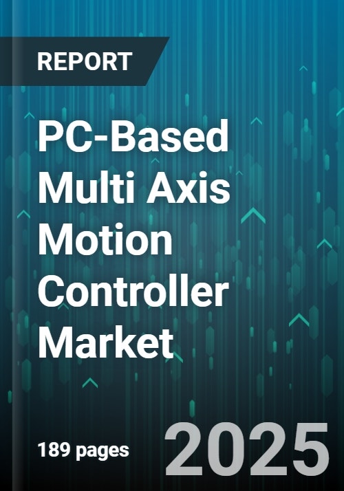 PC-Based Multi Axis Motion Controller Market by Motion Type (Linear Motor, Piezoelectric, Servo ...