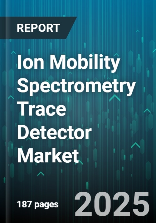 Ion Mobility Spectrometry Trace Detector Market - Global Forecast 2025-2030