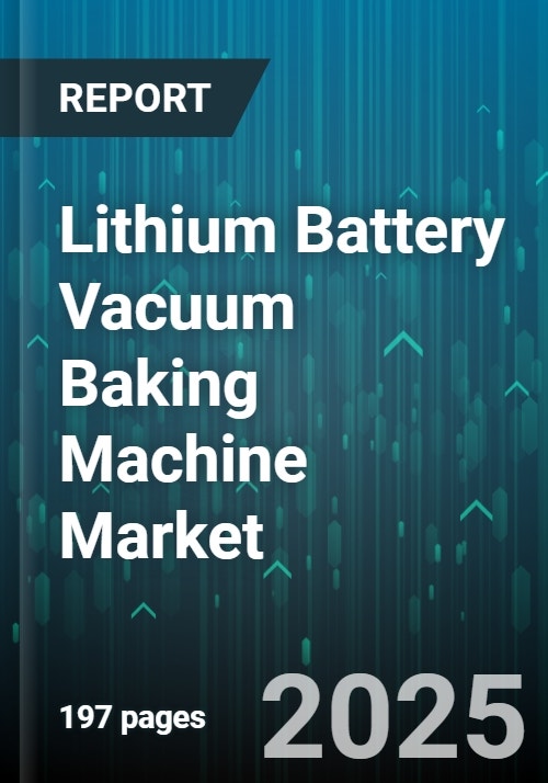 Lithium Battery Vacuum Baking Machine Market - Global Forecast 2025-2030