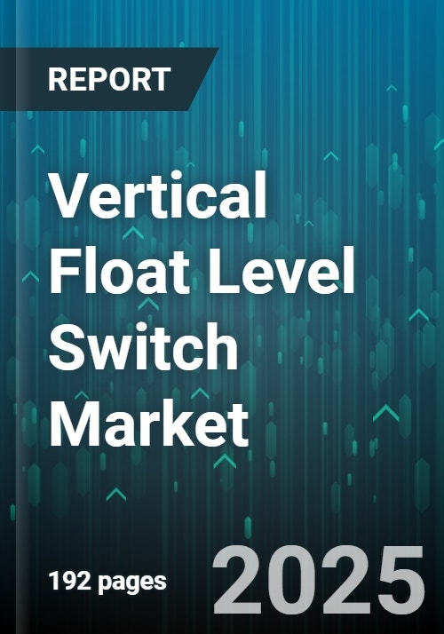 Vertical Float Level Switch Market - Global Forecast 2025-2030