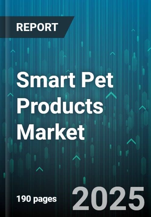 Smart Pet Products Market - Global Forecast 2025-2030