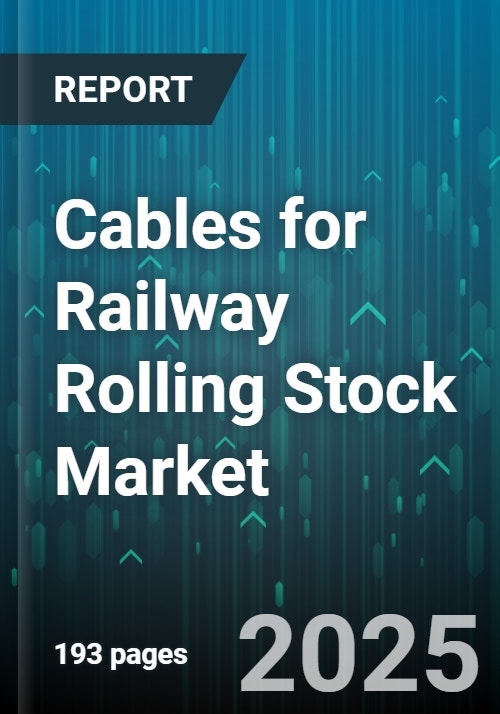 Cables for Railway Rolling Stock Market - Global Forecast 2025-2030