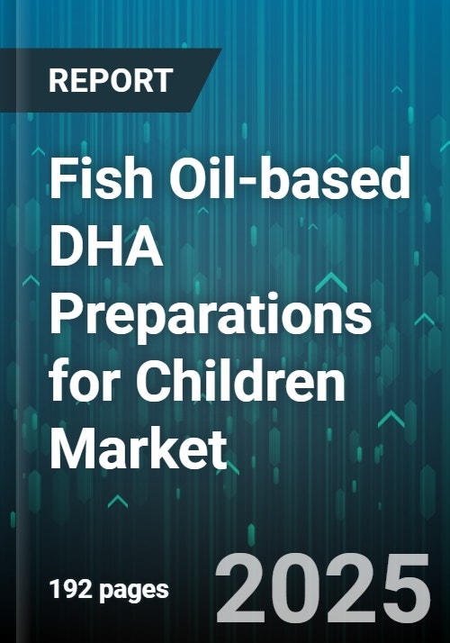 Fish Oil-based DHA Preparations for Children Market - Global Forecast ...