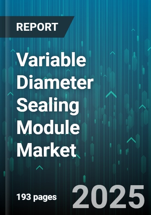 Variable Diameter Sealing Module Market - Global Forecast 2025-2030