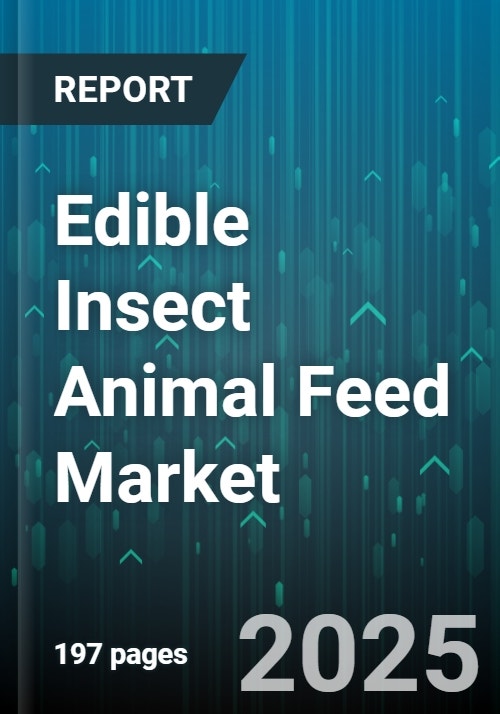 Edible Insect Animal Feed Market - Global Forecast 2025-2030
