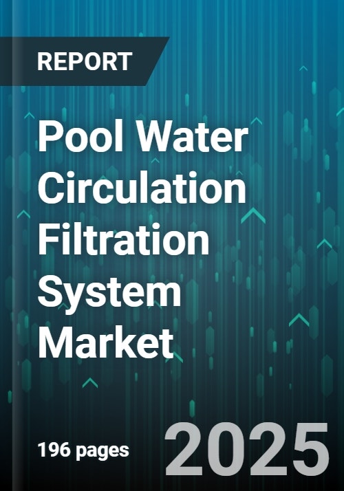 Pool Water Circulation Filtration System Market - Global Forecast 2025-2030