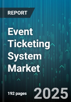 Event Ticketing System Market - Global Forecast 2025-2030