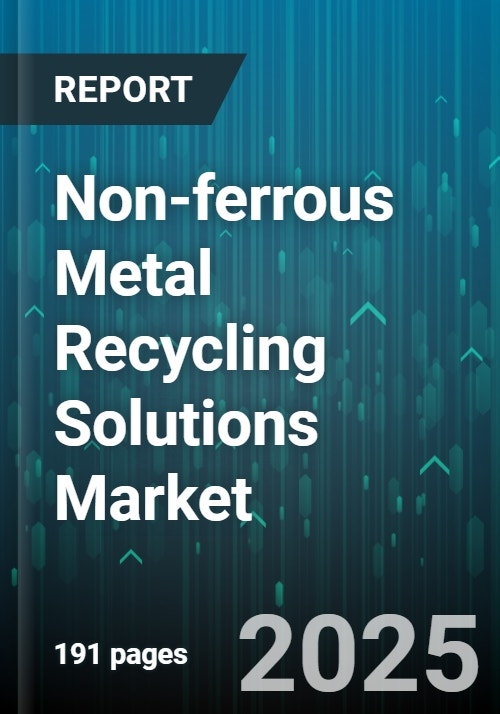 Non-ferrous Metal Recycling Solutions Market - Global Forecast 2025-2030