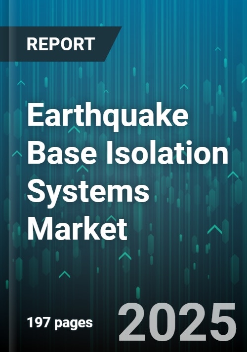Earthquake Base Isolation Systems Market - Global Forecast 2025-2030
