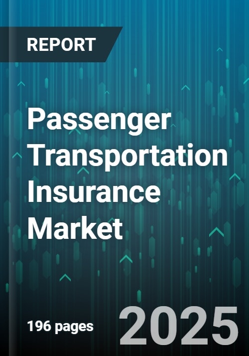 Passenger Transportation Insurance Market - Global Forecast 2025-2030