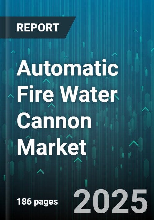 Automatic Fire Water Cannon Market - Global Forecast 2025-2030
