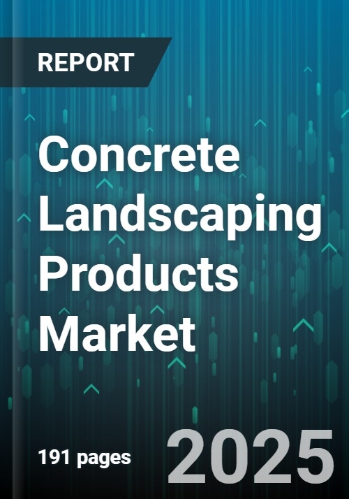 Concrete Landscaping Products Market - Global Forecast 2025-2030
