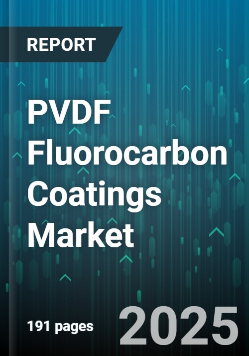 PVDF Fluorocarbon Coatings Market - Global Forecast 2025-2030