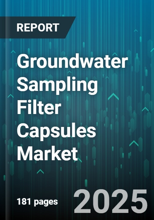 Groundwater Sampling Filter Capsules Market - Global Forecast 2025-2030