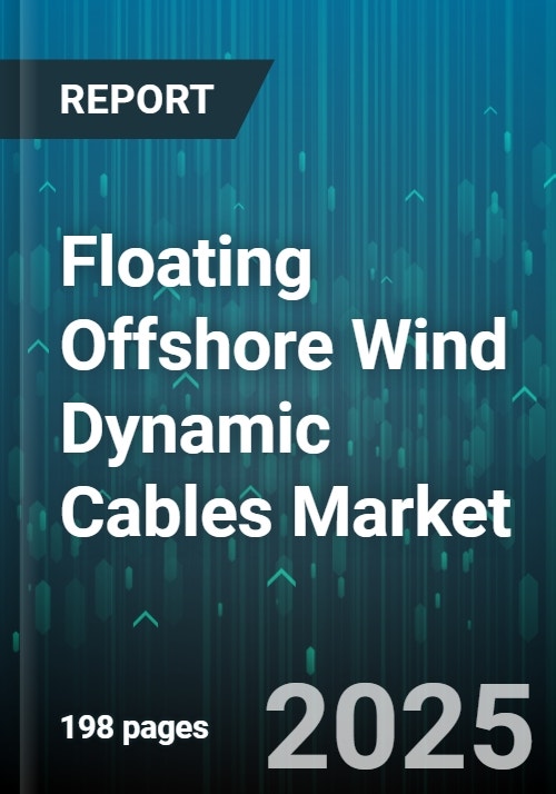 Floating Offshore Wind Dynamic Cables Market - Global Forecast 2025-2030