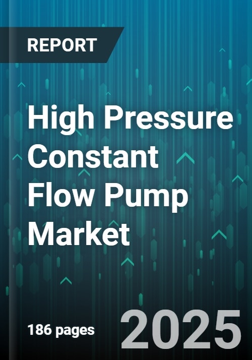 High Pressure Constant Flow Pump Market - Global Forecast 2025-2030