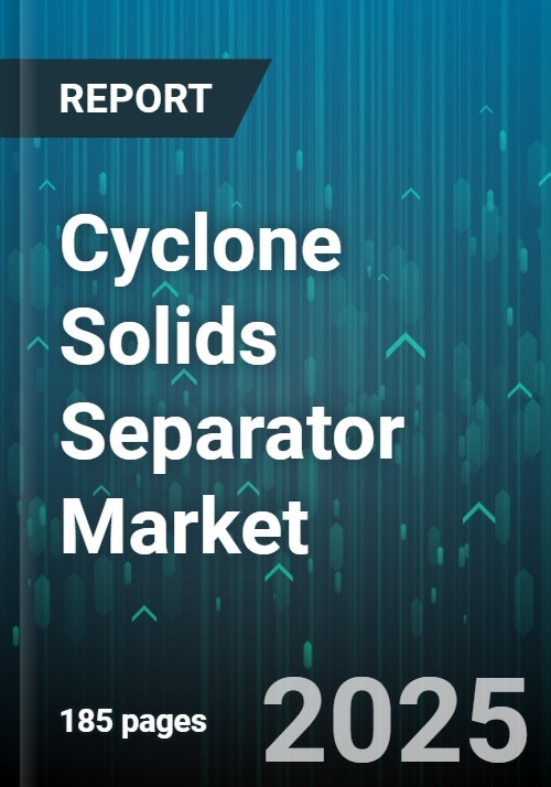 Cyclone Solids Separator Market - Global Forecast 2025-2030
