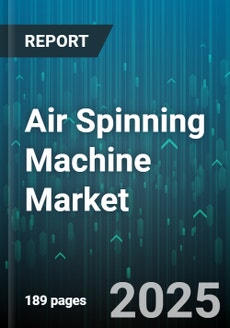 Air Spinning Machine Market - Global Forecast 2025-2030