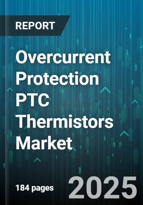 Overcurrent Protection PTC Thermistors Market - Global Forecast 2025-2030
