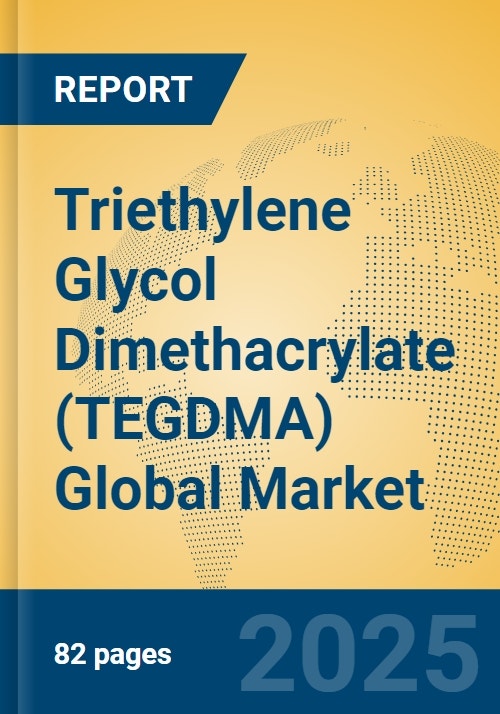 Triethylene Glycol Dimethacrylate (TEGDMA) Global Market Insights 2025 ...