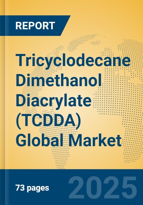 Tricyclodecane Dimethanol Diacrylate (TCDDA) Global Market Insights ...
