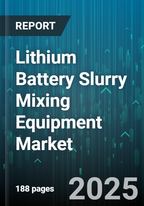 Lithium Battery Slurry Mixing Equipment Market - Global Forecast 2025-2030