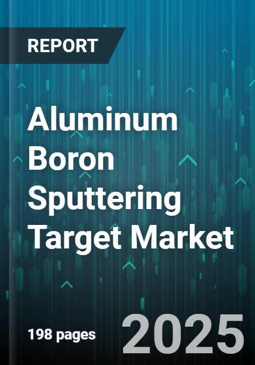 Aluminum Boron Sputtering Target Market - Global Forecast 2025-2030