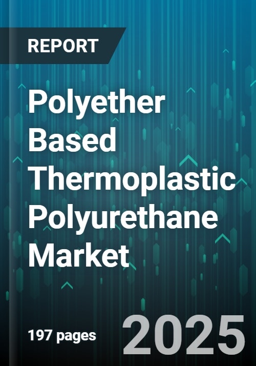 Polyether Based Thermoplastic Polyurethane Market by Product Category ...