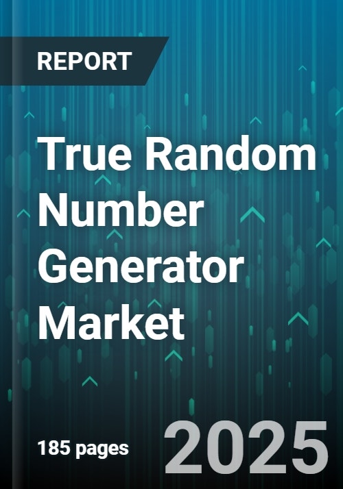 True Random Number Generator Market - Global Forecast 2025-2030
