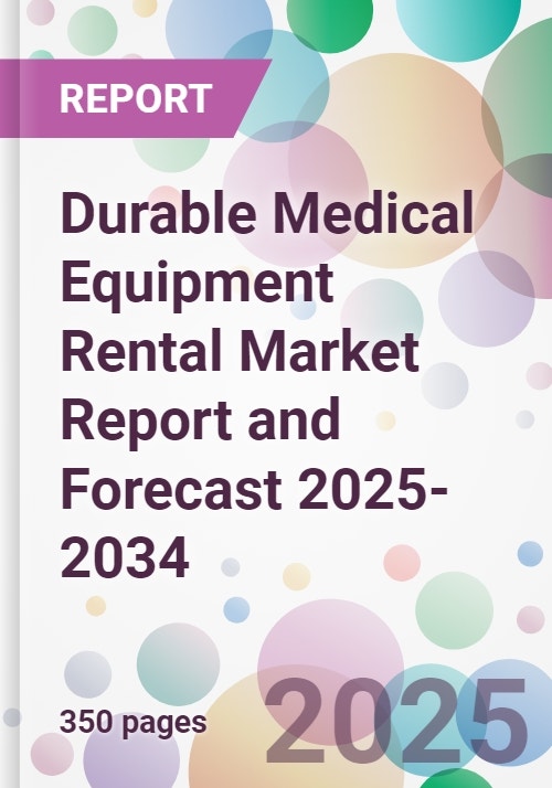 Durable Medical Equipment Rental Market Report and Forecast 2025-2034