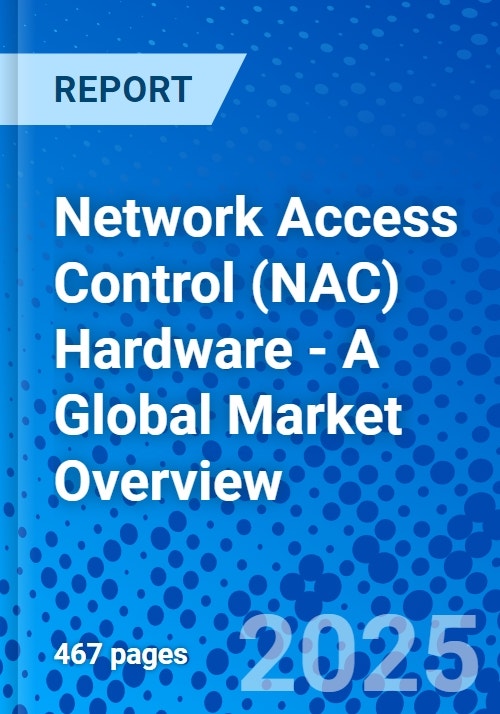 Network Access Control (NAC) Hardware - A Global Market Overview