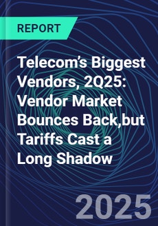 Telecom’s Biggest Vendors, 2Q25: Vendor Market Bounces Back,but Tariffs ...